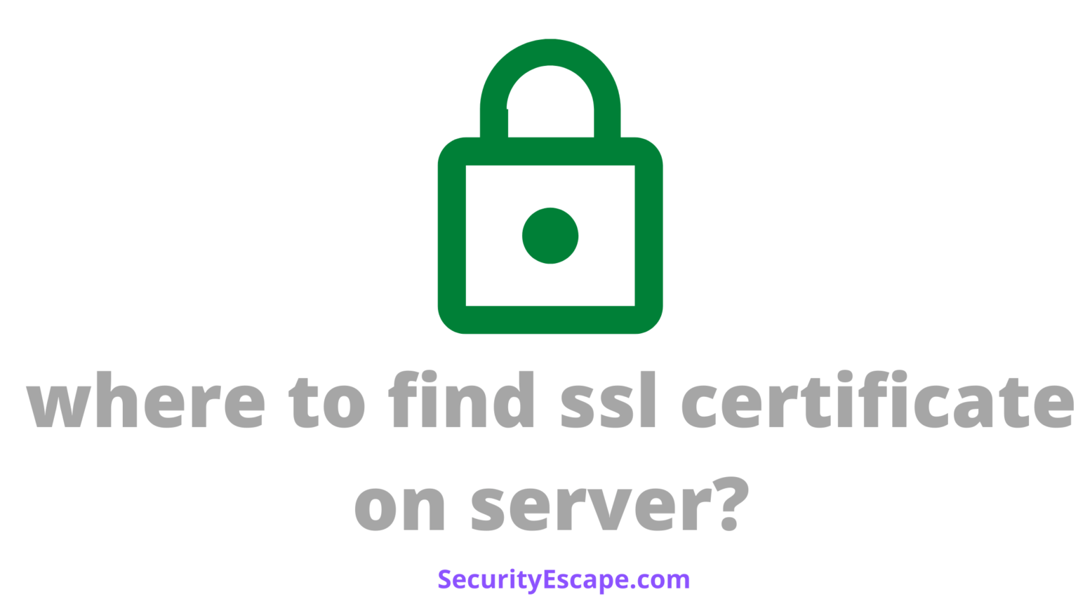 Where to find an SSL Certificate on the Server? - Security Escape